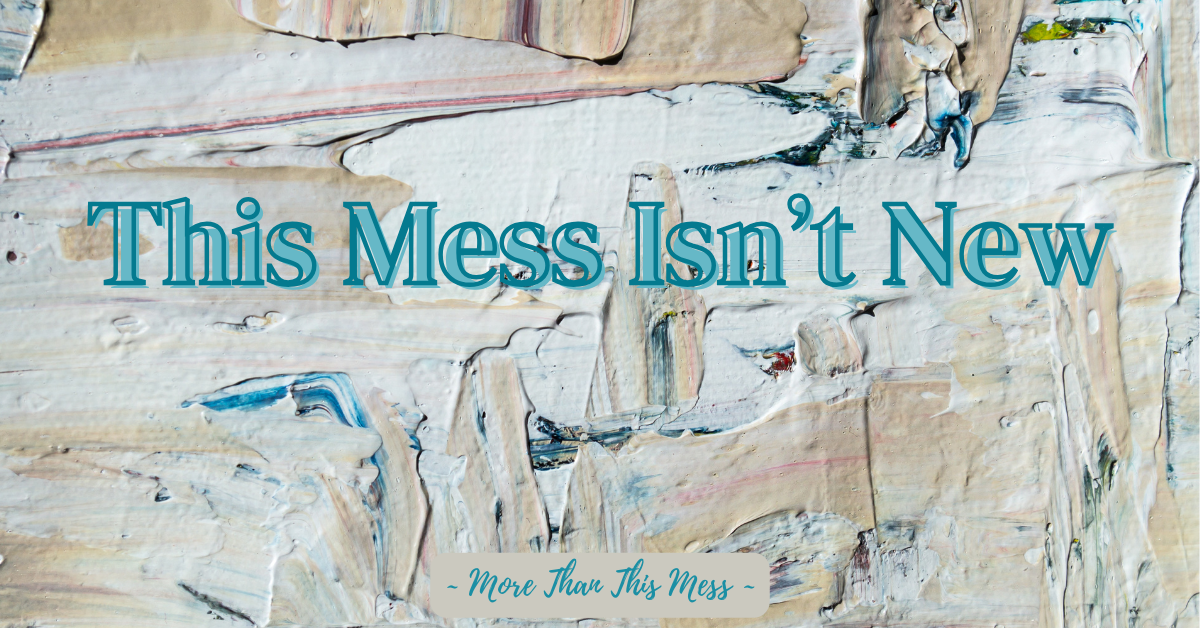 This Mess Isn’t New – More Than This Mess